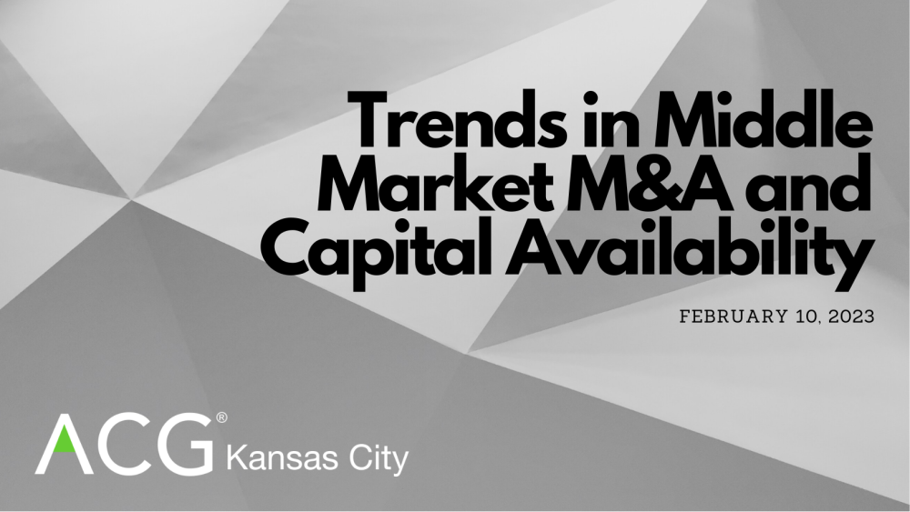 2023 ACG Kansas City | Trends in Middle Market M&A and Capital Availability | ACG Kansas City